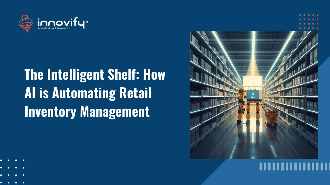 The Intelligent Shelf: Using AI to Automate Retail Inventory Management | Innovify